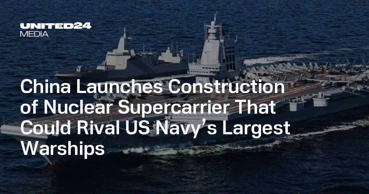 China Launches Construction of Nuclear Supercarrier That Could Rival US ...