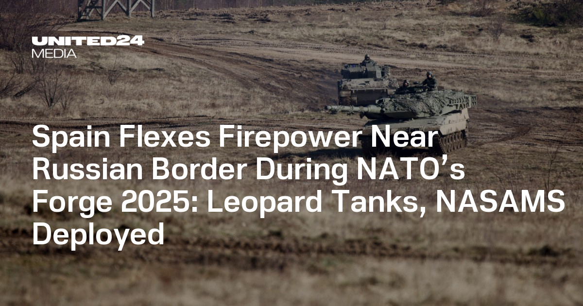 Spain Flexes Firepower Near Russian Border During NATO’s Forge 2025 ...