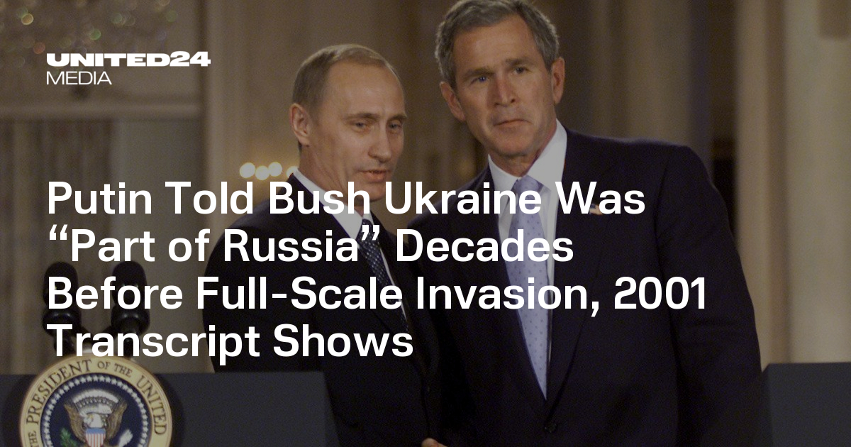 Putin Told Bush Ukraine Was “Part of Russia” Decades Before Full-Scale ...