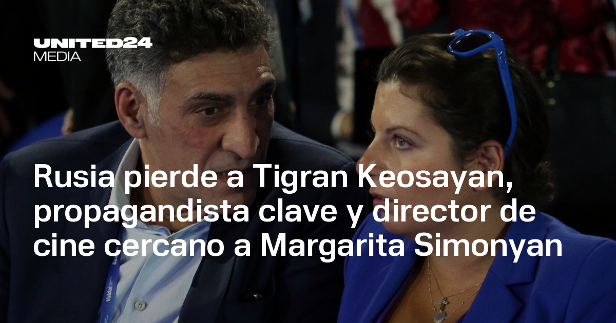 Rusia pierde a Tigran Keosayan, propagandista clave y director de cine cercano a Margarita ...