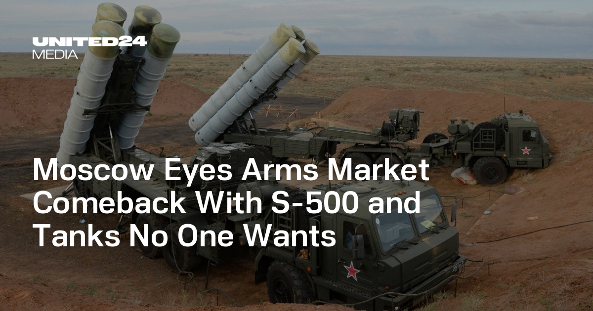 Moscow Eyes Arms Market Comeback With S-500 and Tanks No One Wants ...