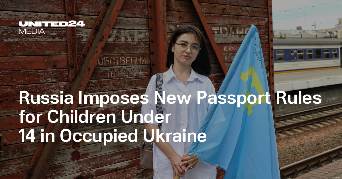 Russia Imposes New Passport Rules for Children Under 14 in Occupied ...