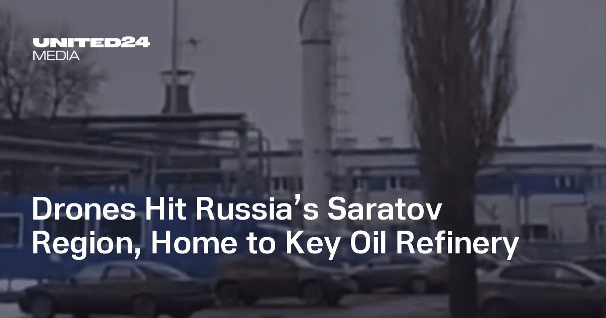 Drones Hit Russia’s Saratov Region, Home to Key Oil Refinery — UNITED24 Media