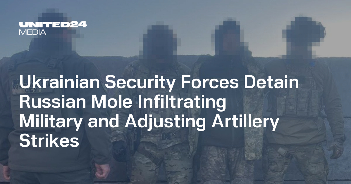 Ukrainian Security Forces Detain Russian Mole Infiltrating Military and ...