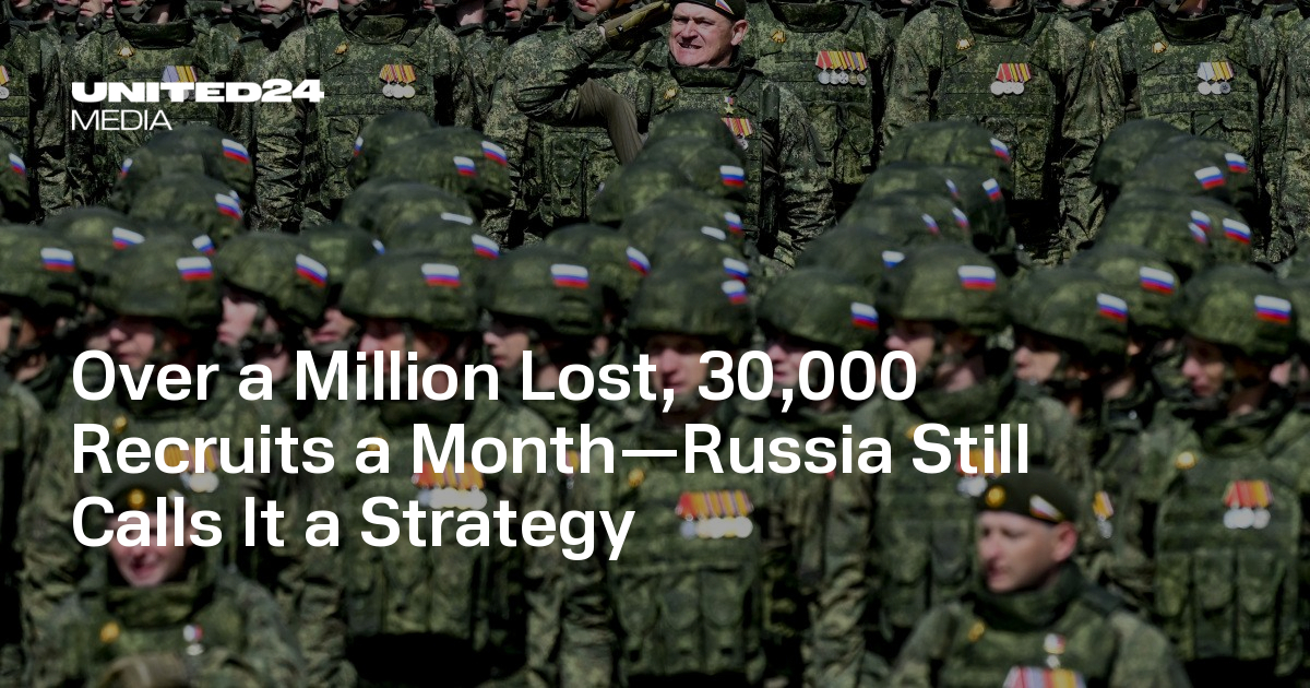 Over a Million Lost, 30,000 Recruits a Month—Russia Still Calls It a ...