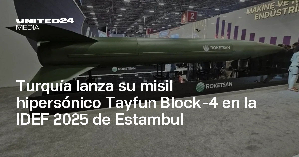 Turquía lanza su misil hipersónico Tayfun Block-4 en la IDEF 2025 de Estambul — UNITED24 Media