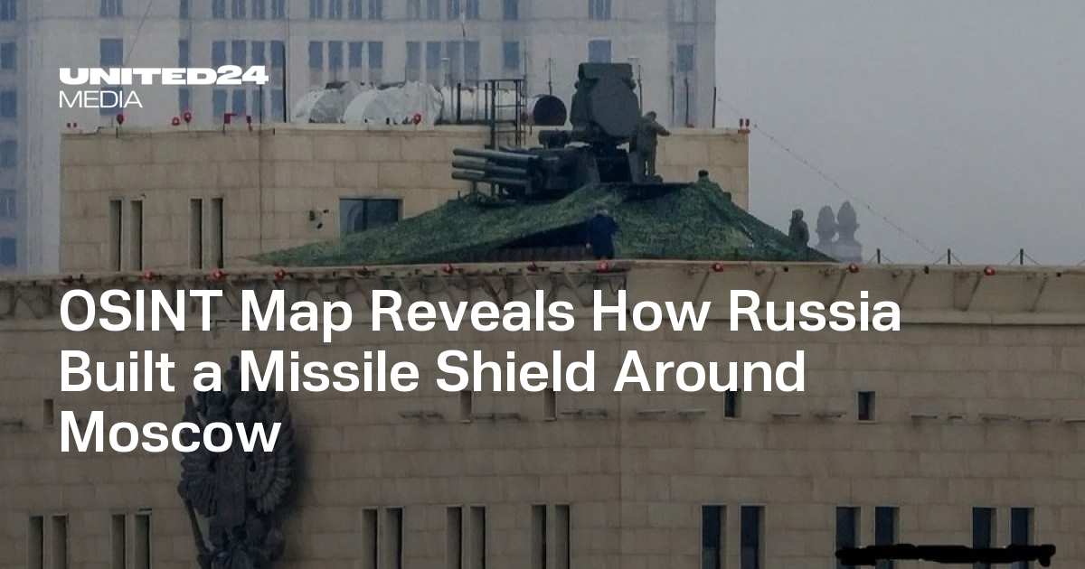 OSINT Map Reveals How Russia Built a Missile Shield Around Moscow ...