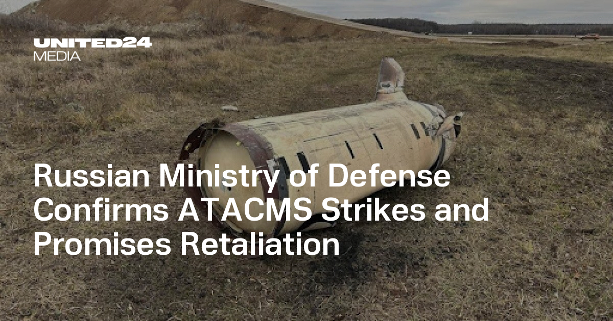 Russian Ministry of Defense Confirms ATACMS Strikes and Promises ...