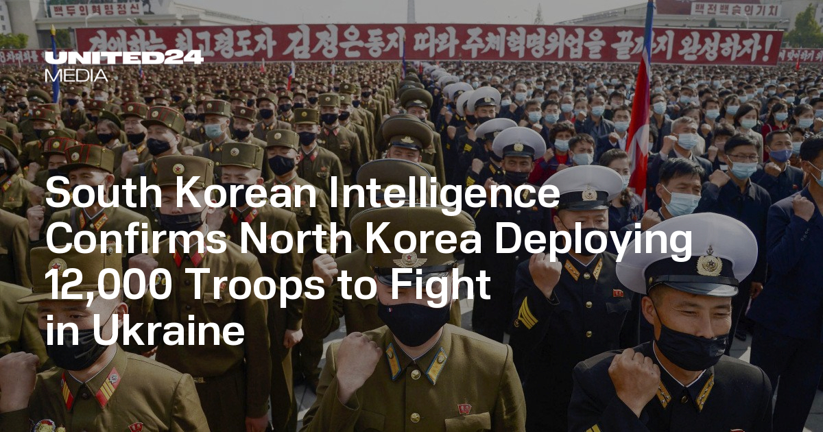 South Korean Intelligence Confirms North Korea Deploying 12,000 Troops ...