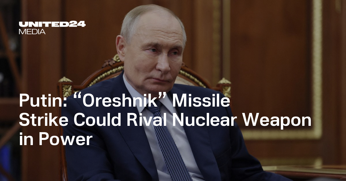 Putin: “Oreshnik” Missile Strike Could Rival Nuclear Weapon in Power ...