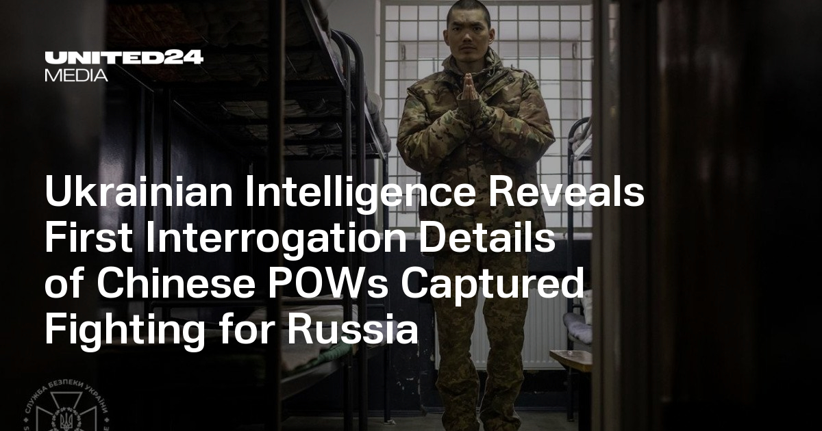 Ukrainian Intelligence Reveals First Interrogation Details of Chinese ...