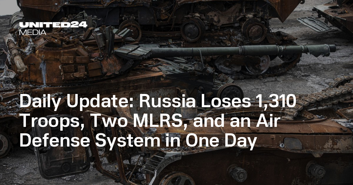Daily Update: Russia Loses 1,310 Troops, Two MLRS, and an Air Defense ...