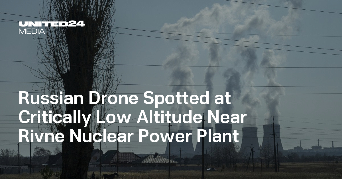 Russian Drone Spotted at Critically Low Altitude Near Rivne Nuclear ...