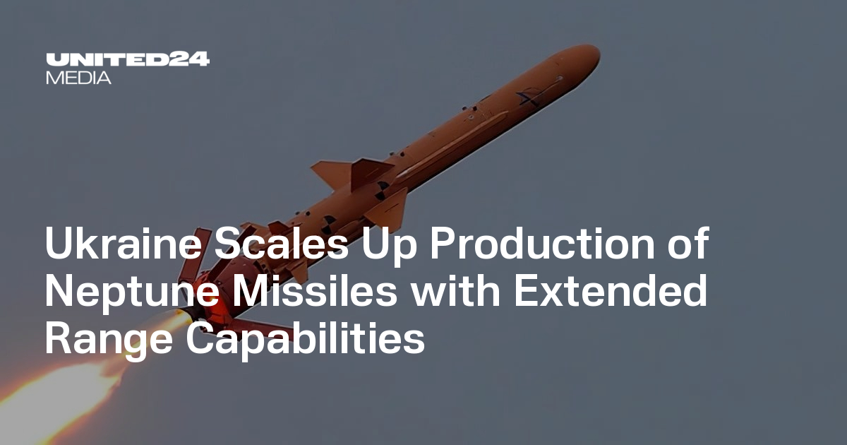 Ukraine Scales Up Production of Neptune Missiles with Extended Range ...