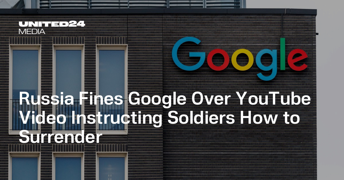 Russia Fines Google Over YouTube Video Instructing Soldiers How to ...
