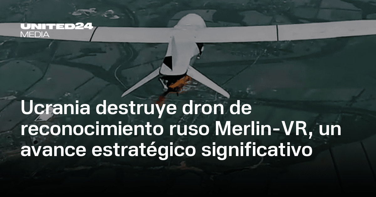 Ucrania destruye dron de reconocimiento ruso Merlin-VR, un avance ...