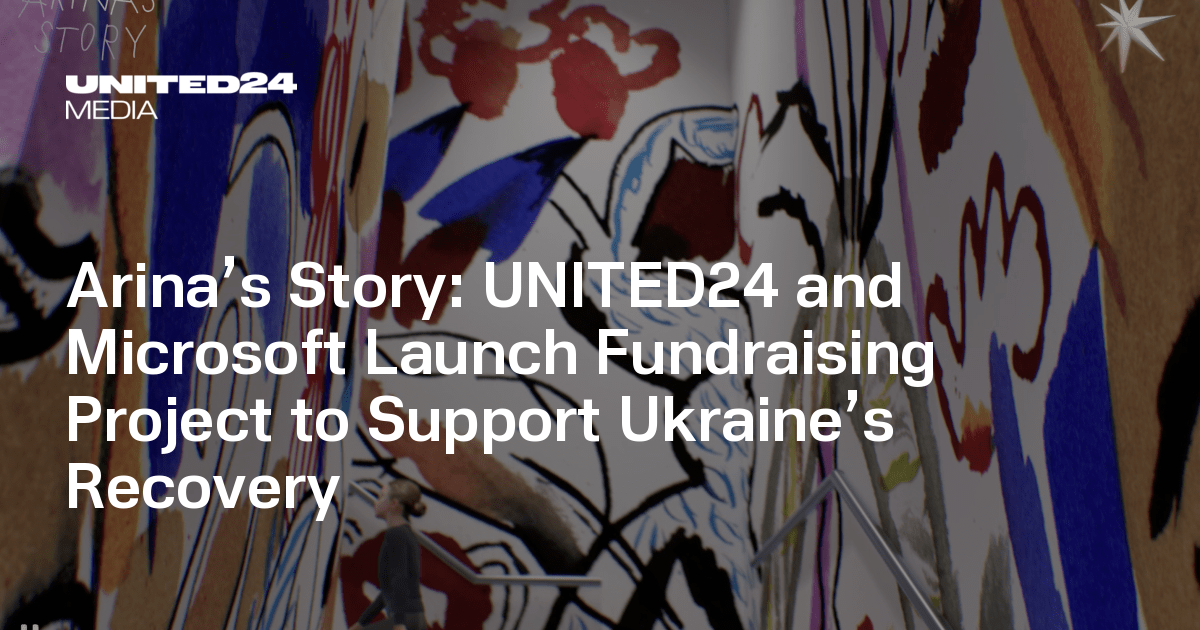 UNITED24 has Launched Arina’s Story, an Innovative Immersive Documentary With Support From ...