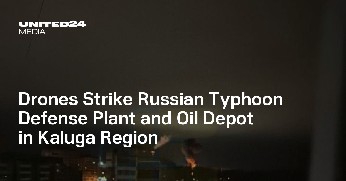 Drones Strike Russian Typhoon Defense Plant and Oil Depot in Kaluga ...