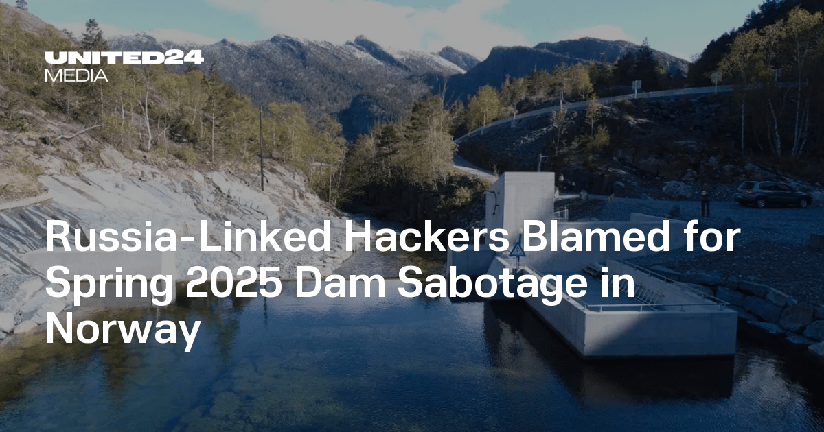 Russia-Linked Hackers Blamed for Spring 2025 Dam Sabotage in Norway ...