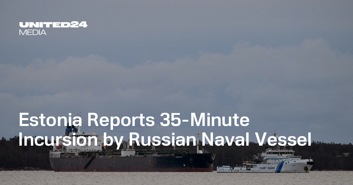 Estonia Reports 35-Minute Incursion by Russian Naval Vessel — UNITED24 Media