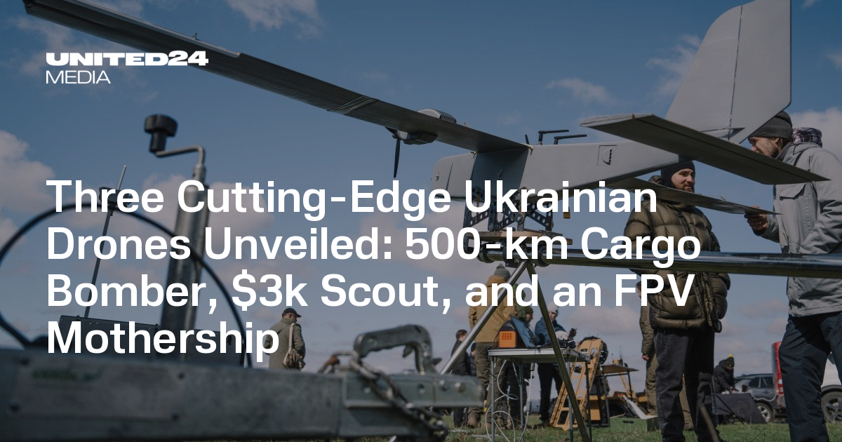 Three Cutting-Edge Ukrainian Drones Unveiled: 500-km Cargo Bomber, $3k Scout, and an FPV ...