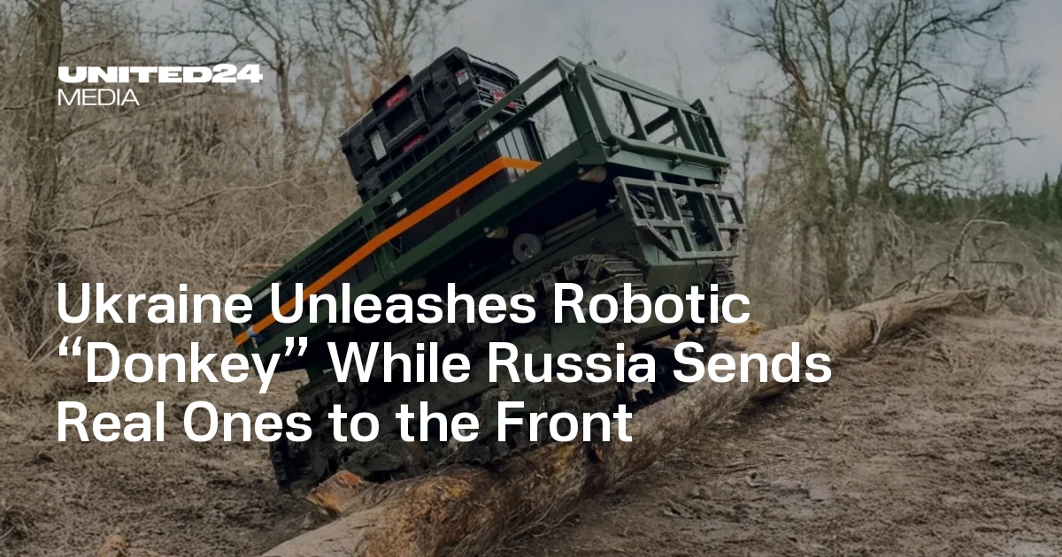 Ukraine Unleashes Robotic “Donkey” While Russia Sends Real Ones to the ...