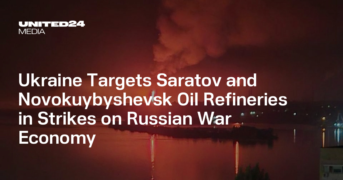 Ukraine Targets Saratov and Novokuybyshevsk Oil Refineries in Strikes ...