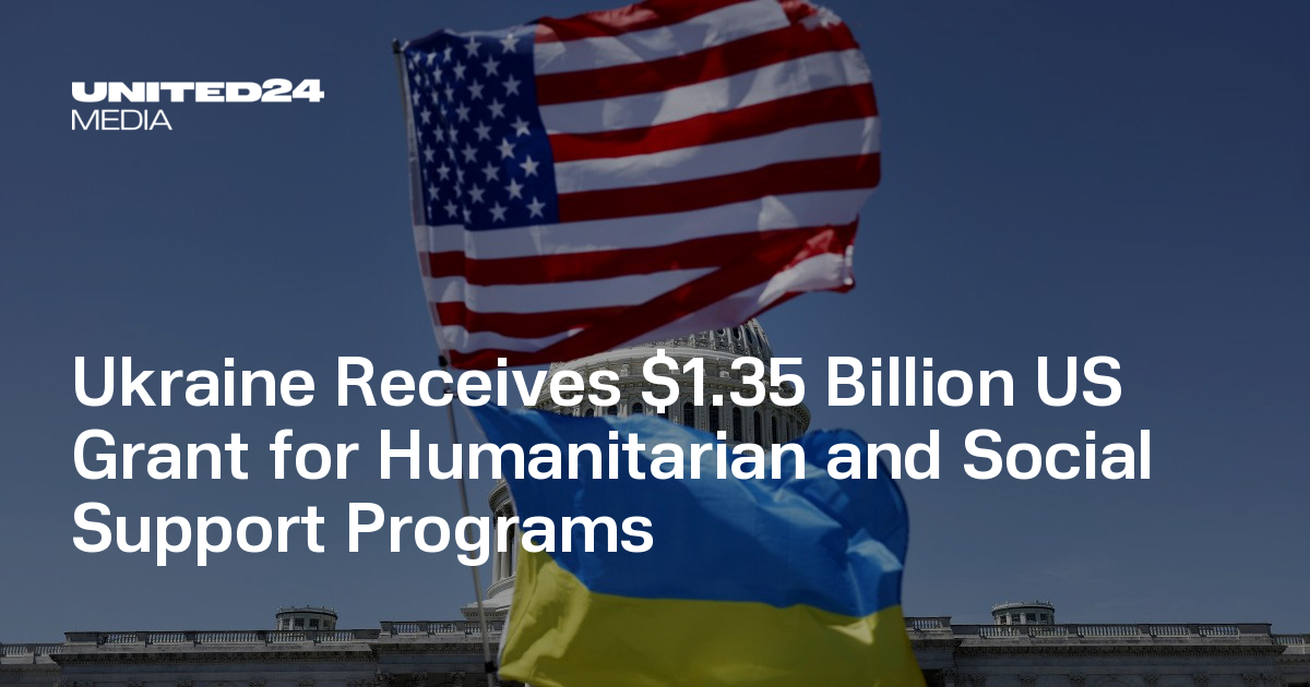 Ukraine Receives $1.35 Billion US Grant for Humanitarian and Social ...