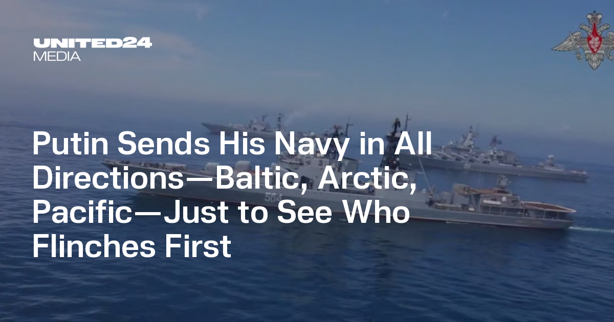 Putin Sends His Navy in All Directions—Baltic, Arctic, Pacific—Just to ...