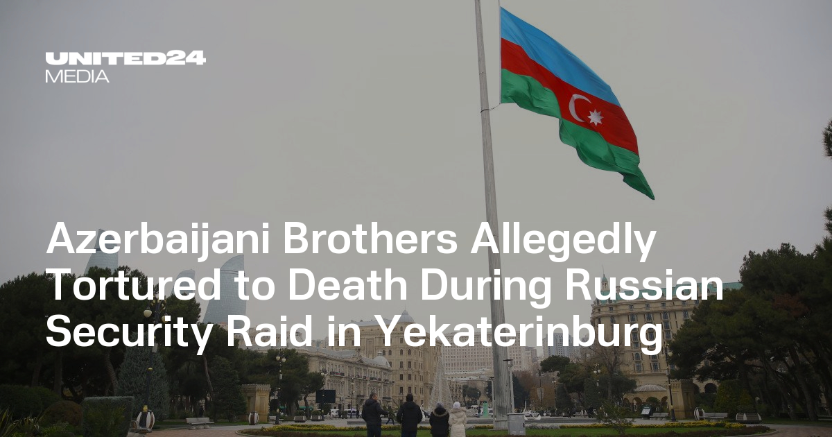 Azerbaijani Brothers Allegedly Tortured to Death During Russian ...