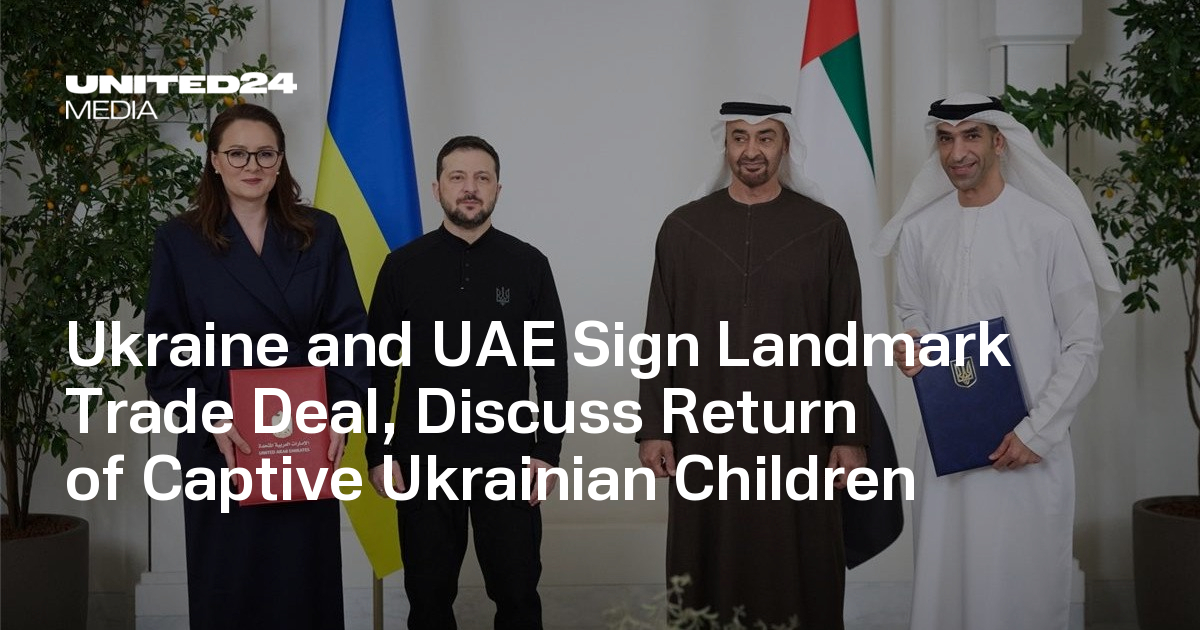 Ukraine and UAE Sign Landmark Trade Deal, Discuss Return of Captive ...