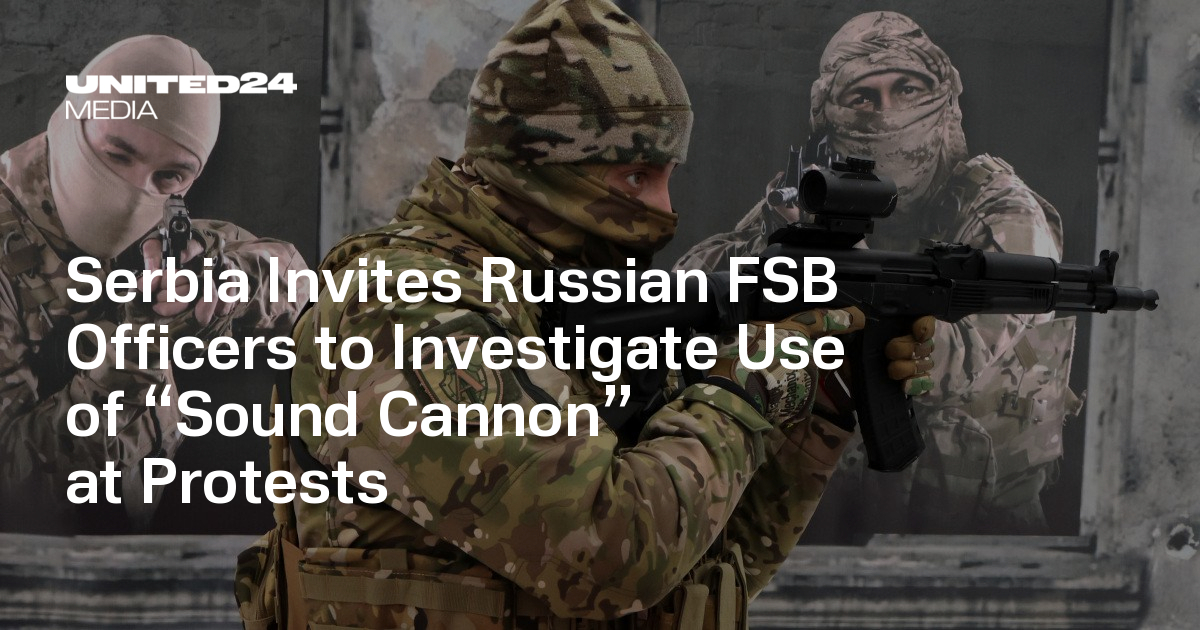 Serbia Invites Russian FSB Officers to Investigate Use of “Sound Cannon ...