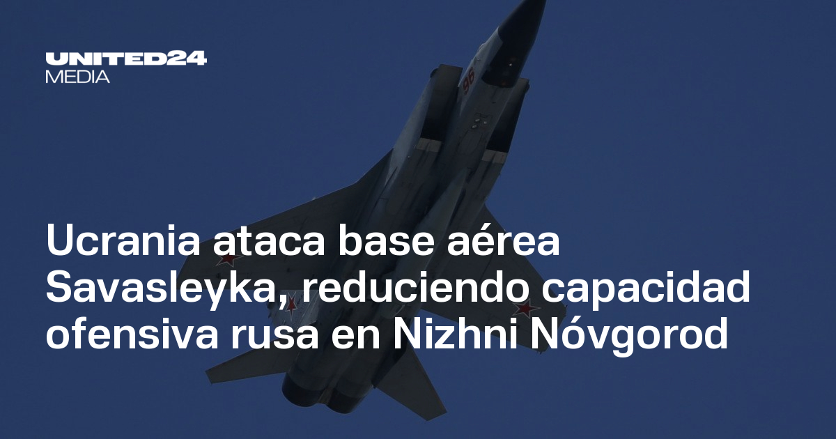 Ucrania ataca base aérea Savasleyka, reduciendo capacidad ofensiva rusa ...