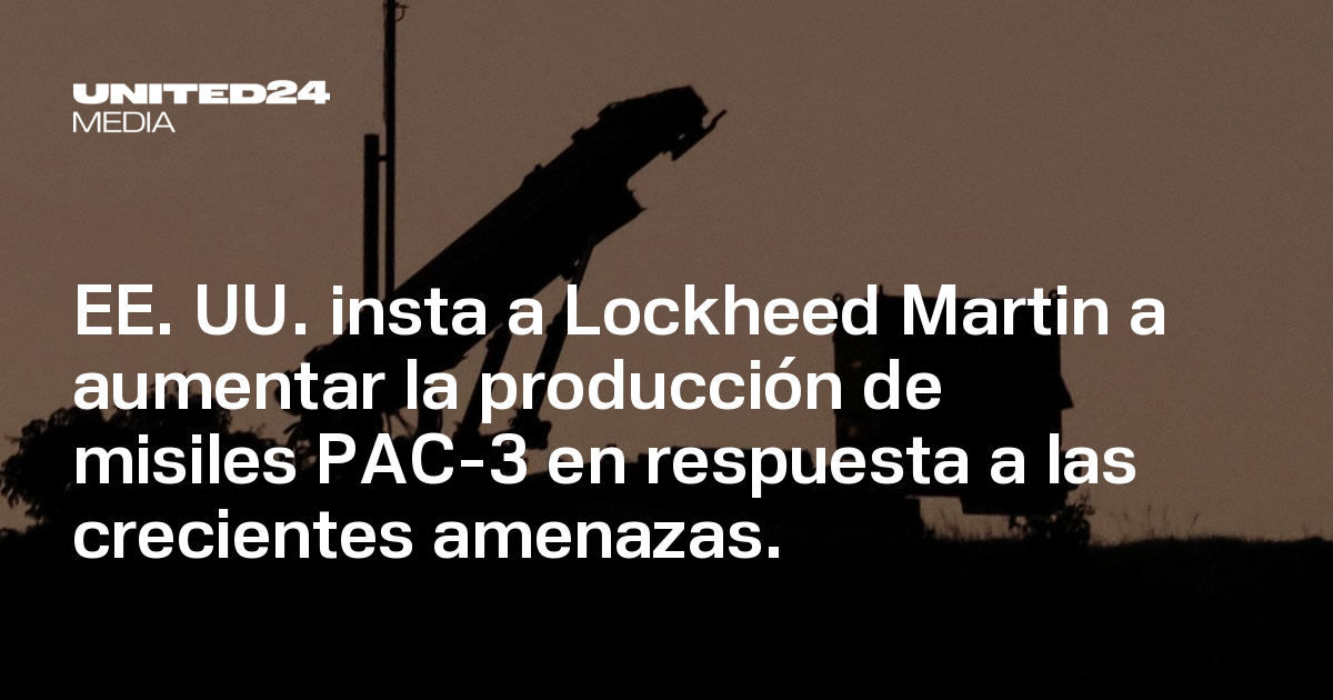 El Gobierno de EE. UU. insta a Lockheed Martin a aumentar la producción ...
