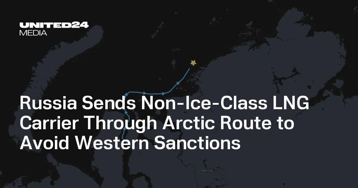 Russia Sends Non-Ice-Class LNG Carrier Through Arctic Route to Avoid ...