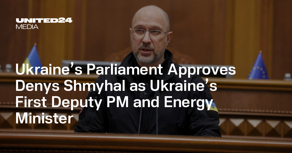 Ukraine’s Parliament Approves Denys Shmyhal as Ukraine’s First Deputy ...
