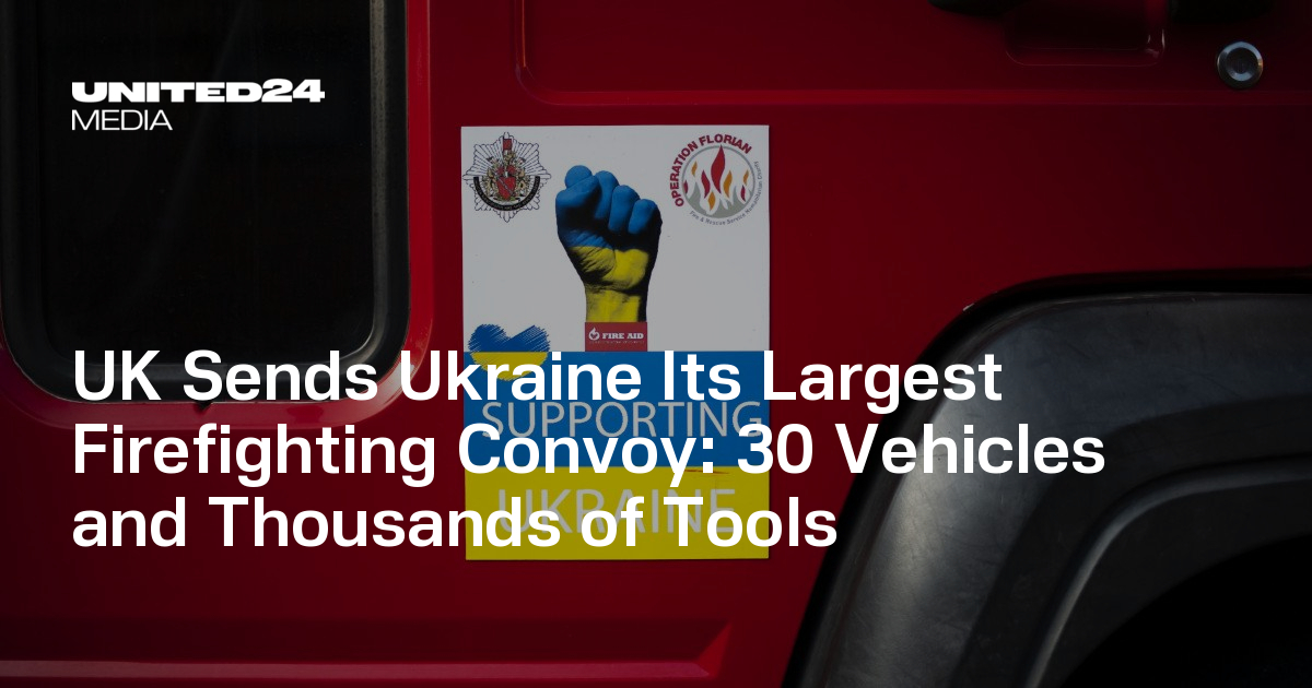 UK Sends Ukraine Its Largest Firefighting Convoy: 30 Vehicles and ...