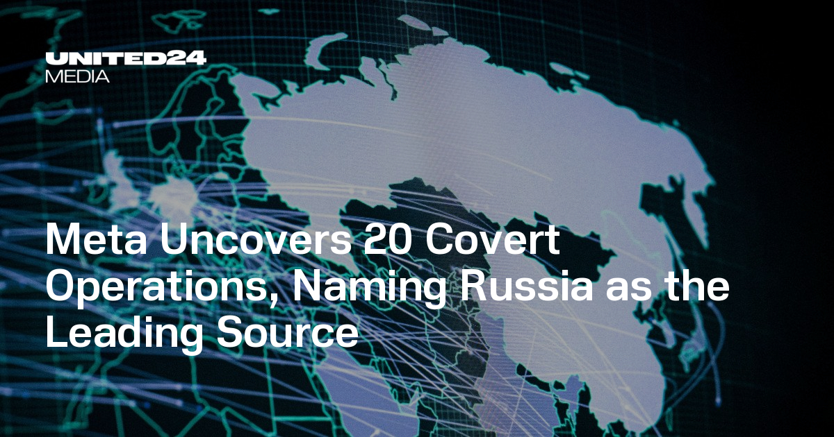 Meta Uncovers 20 Covert Operations, Naming Russia as the Leading Source ...