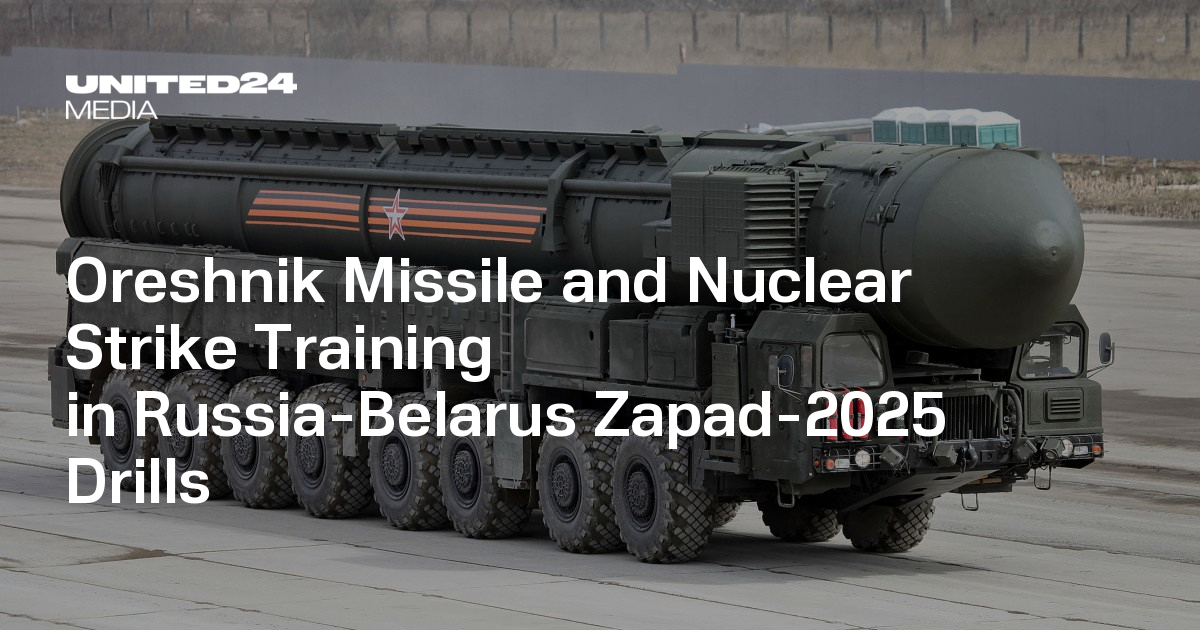 Zapad-2025: Russia Tests Oreshnik Missile & Nuclear Strategy — UNITED24 ...