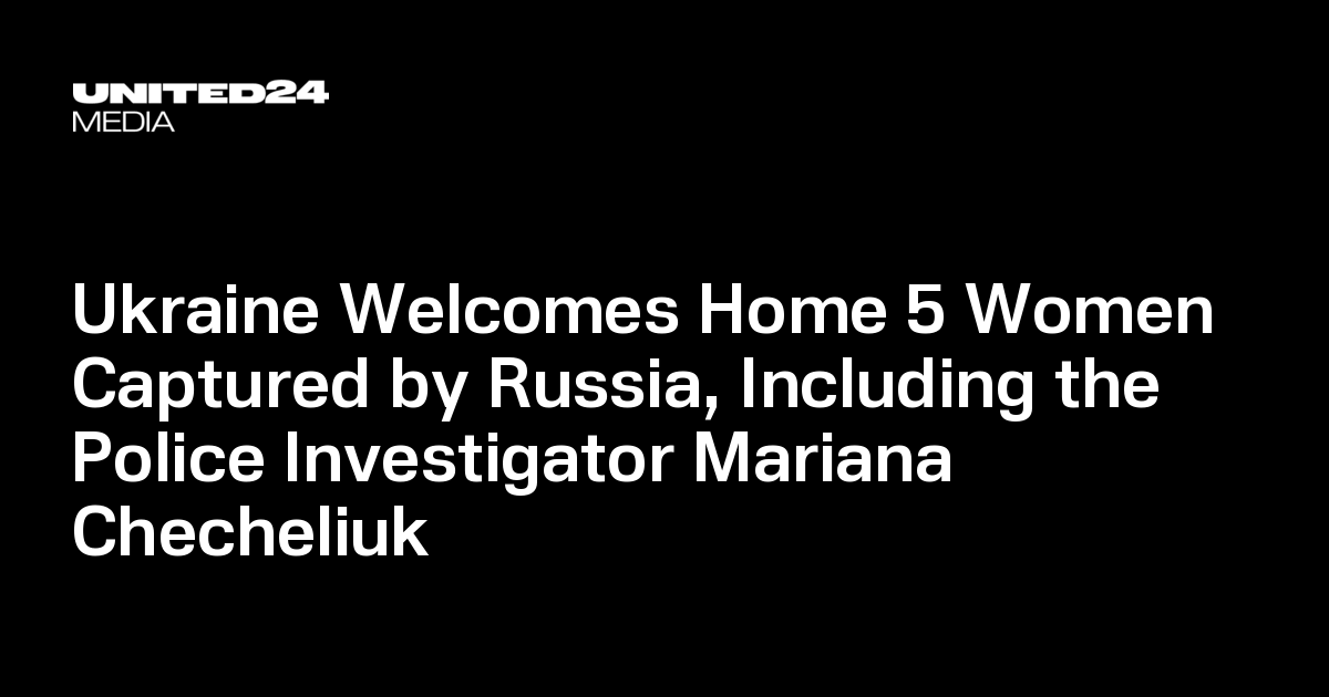 Ukraine Secures Release of 5 Women Held by Russia for Over Two Years ...