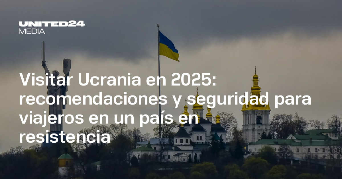 Visitar Ucrania en 2025: recomendaciones y seguridad para viajeros en ...