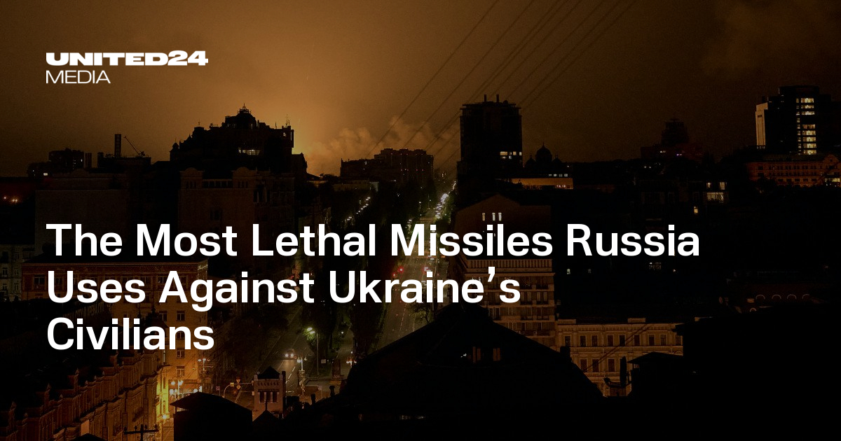 List of Russian Missiles Used Against Ukraine — UNITED24 Media