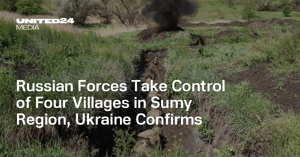 Russian Forces Take Control of Four Villages in Sumy Region, Ukraine ...