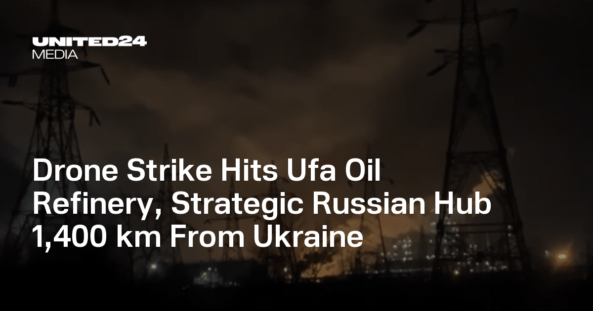 Drone Strike Hits Ufa Oil Refinery, Strategic Russian Hub 1,400 km From Ukraine — UNITED24 Media