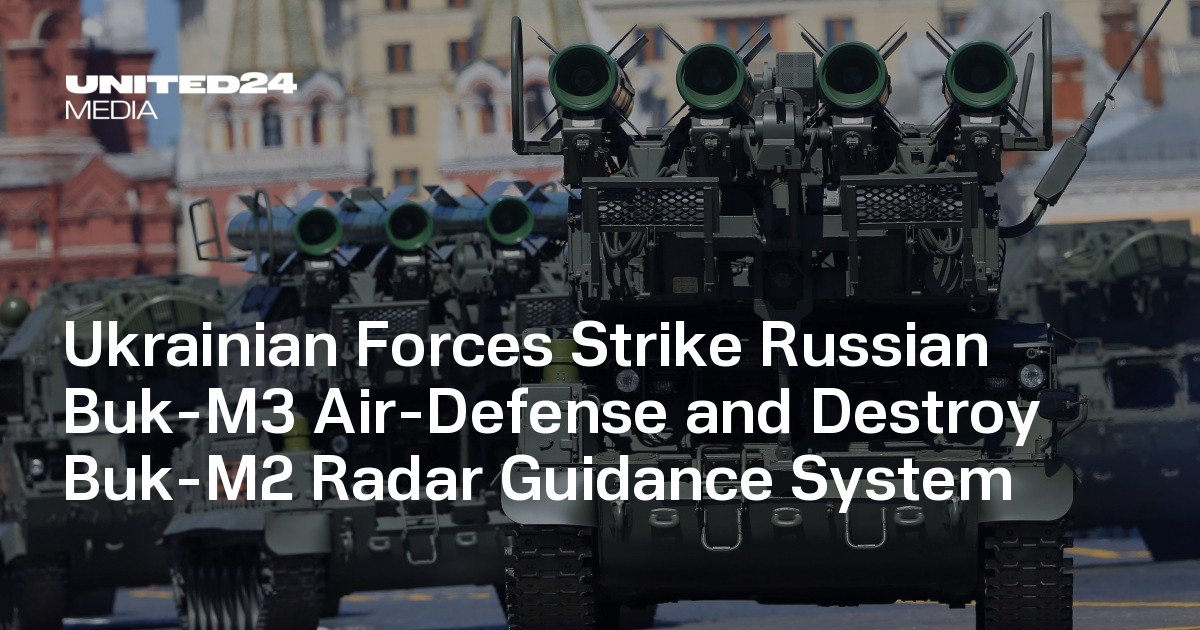 Ukrainian Forces Strike Russian Buk-M3 Air-Defense and Destroy Buk-M2 ...