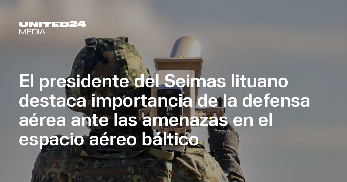 El presidente del Seimas lituano destaca importancia de la defensa aérea ante las amenazas en el ...