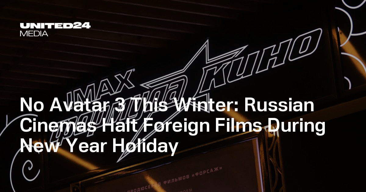 No Avatar 3 This Winter: Russian Cinemas Halt Foreign Films During New ...