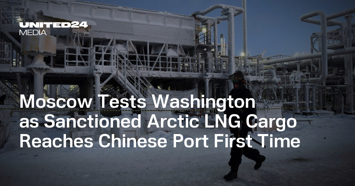 Moscow Tests Washington as Sanctioned Arctic LNG Cargo Reaches Chinese ...