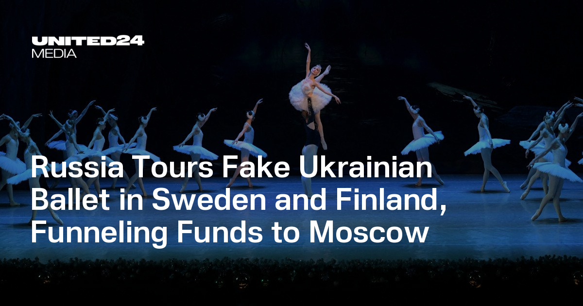 Russia Tours Fake Ukrainian Ballet in Sweden and Finland, Funneling ...