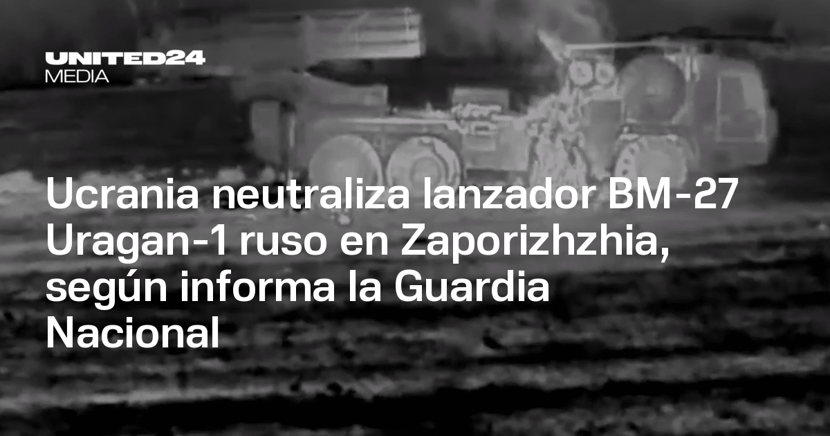 Ucrania neutraliza lanzador BM-27 Uragan-1 ruso en Zaporizhzhia, según ...